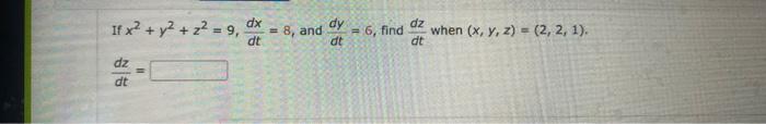 Solved If x2+y2+z2=9,dtdx=8, and dtdy=6, find dtdz when | Chegg.com