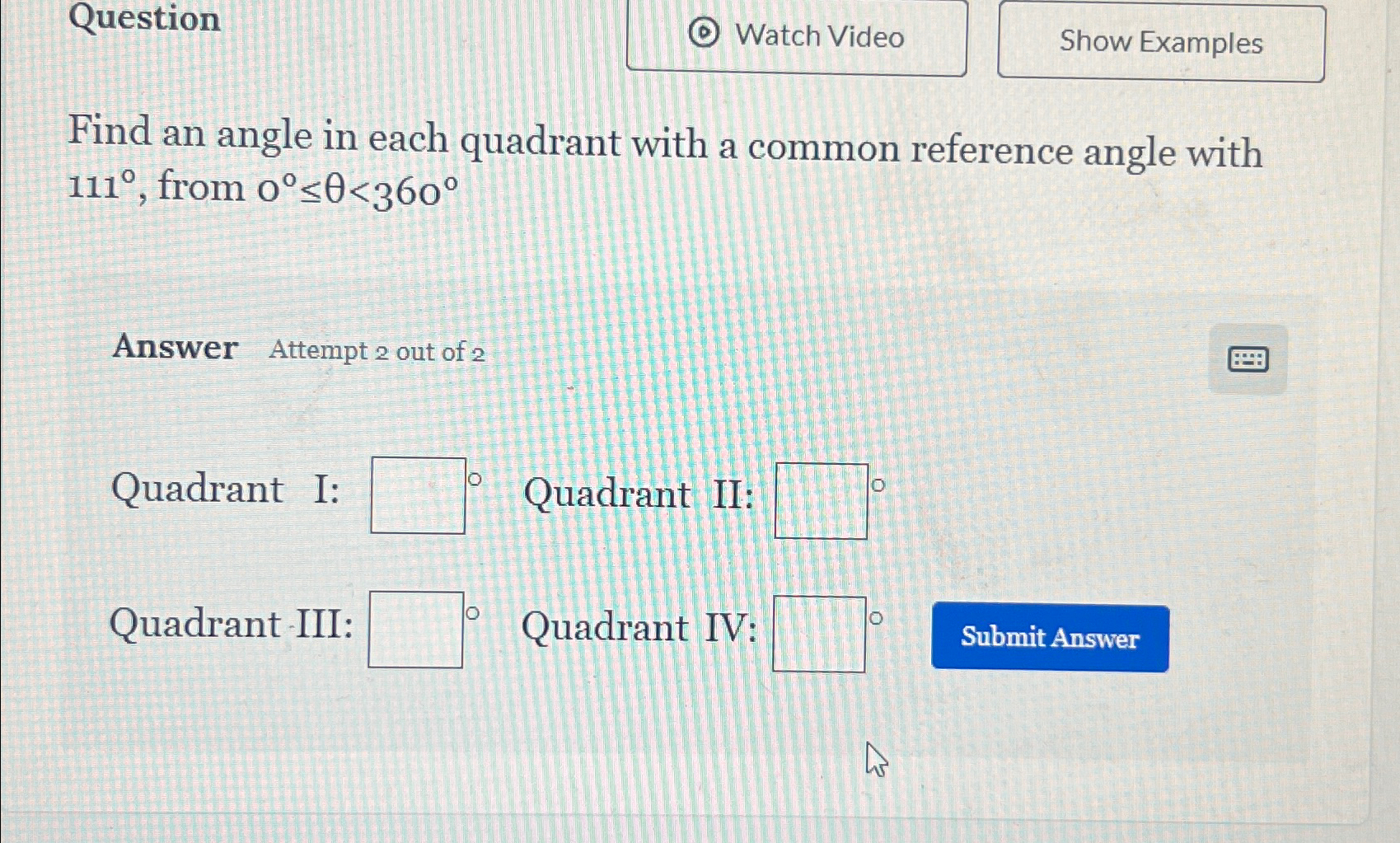Solved QuestionShow ExamplesFind an angle in each quadrant | Chegg.com