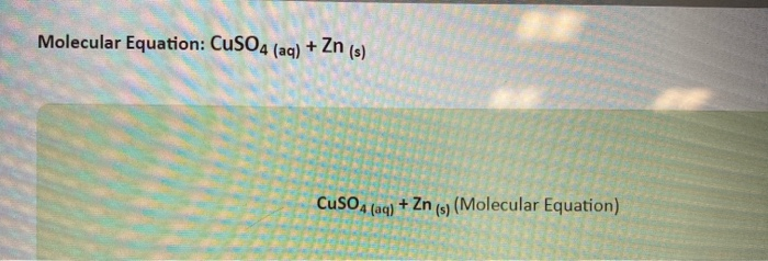 Solved Molecular Equation: CuSO4 (aq) + Zn (s) CuSO4 (aq) + | Chegg.com