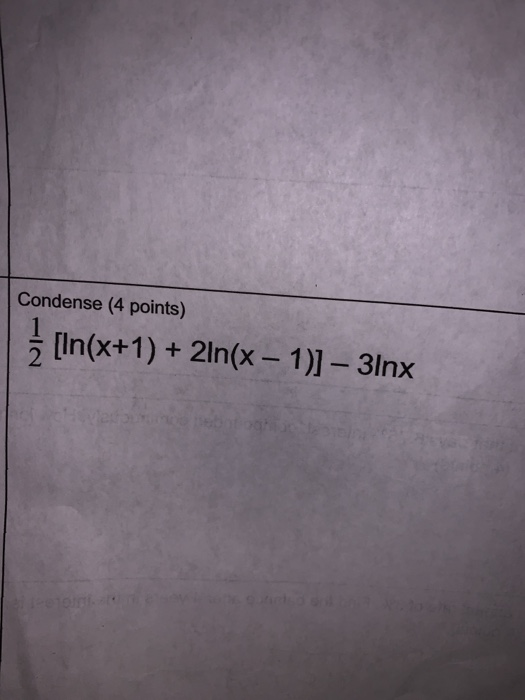 Solved Condense (4 points) 3 [In(x+1) + 2ln(x - 1)] – 31nx | Chegg.com