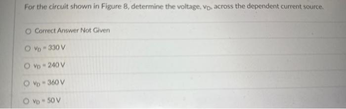 Solved Figure 8For the circuit shown in Figure 8 , determine | Chegg.com