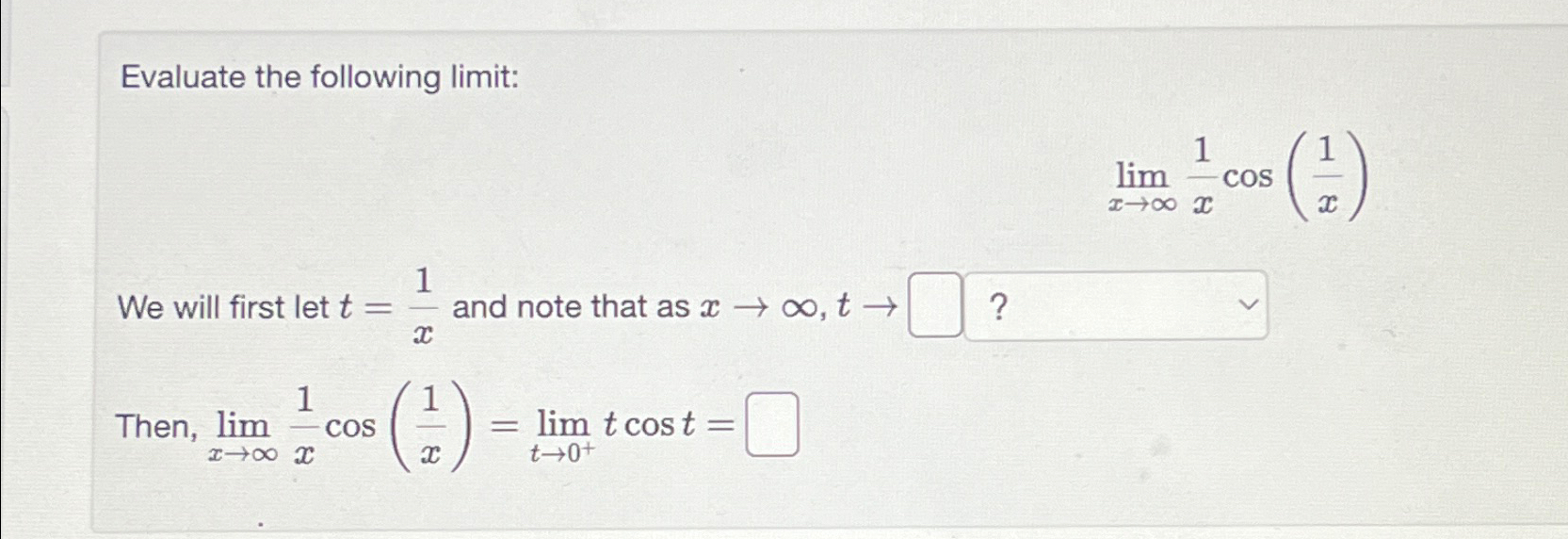 Solved Evaluate the following limit:limx→∞1xcos(1x)We will | Chegg.com