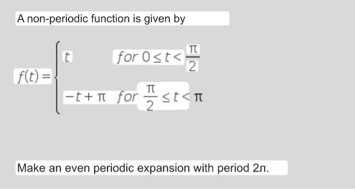Solved A non-periodic function is given by f(t)={t−t+π for | Chegg.com
