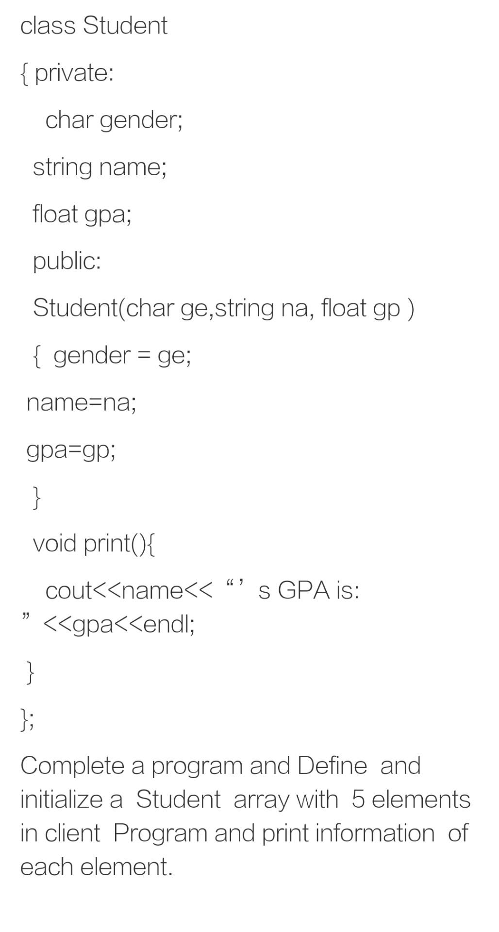 Solved class Student { private: char gender; string name; | Chegg.com
