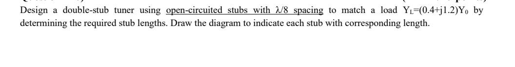 Solved Design a double-stub tuner using open-circuited stubs | Chegg.com