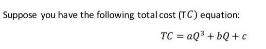 Solved Suppose you have the following total cost (TC) | Chegg.com