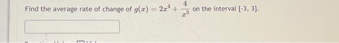 Solved Find the average rate of change of g(x)=2x4+x34 on | Chegg.com