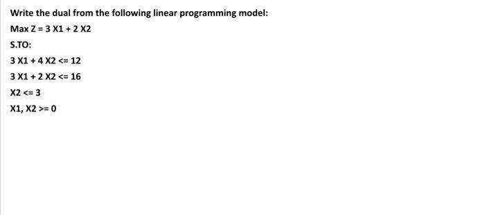 Solved Write the dual from the following linear programming | Chegg.com