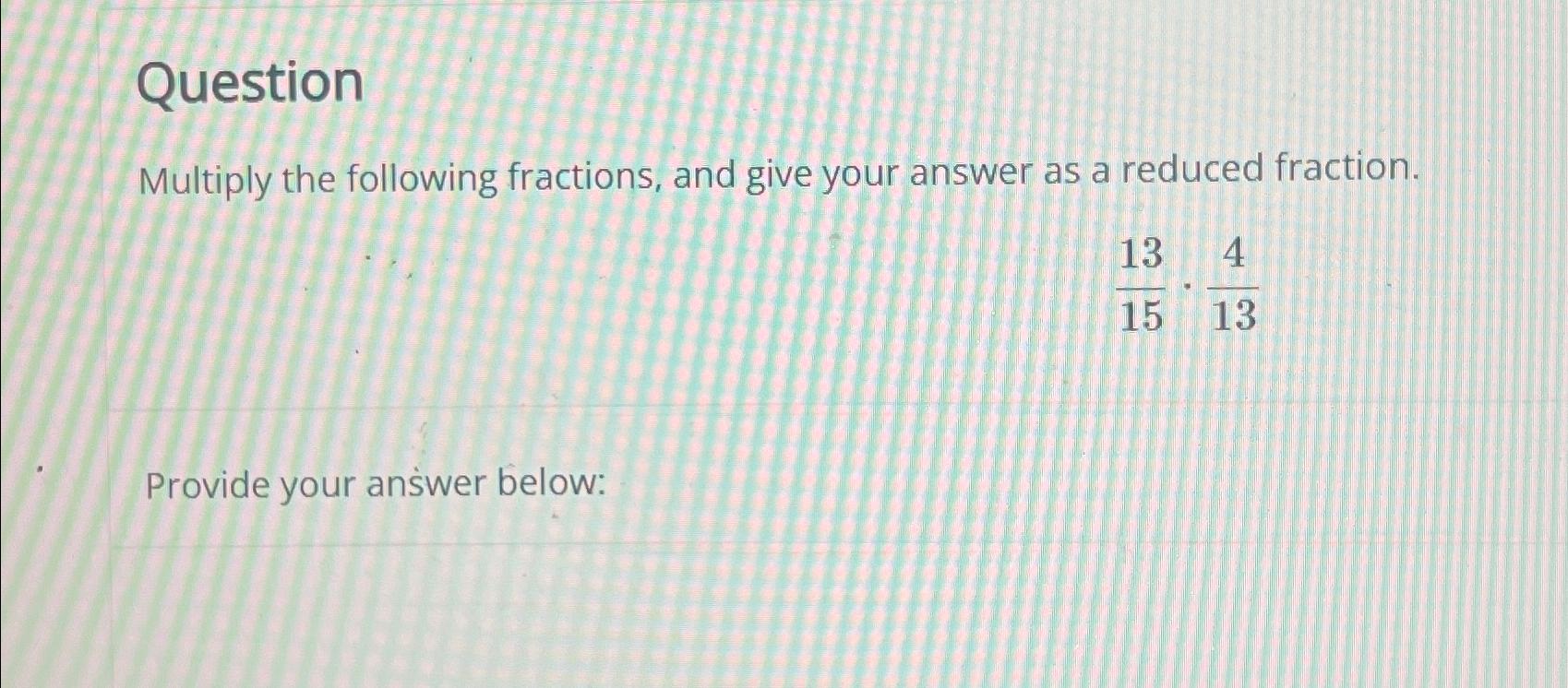 Solved QuestionMultiply the following fractions, and give | Chegg.com