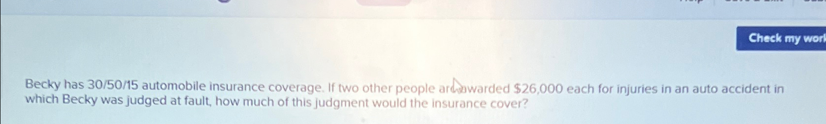 Solved Becky has 30/50/15 ﻿automobile insurance coverage. If | Chegg.com