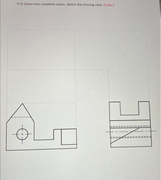 Solved P-5) Given two complete views, sketch the missing | Chegg.com