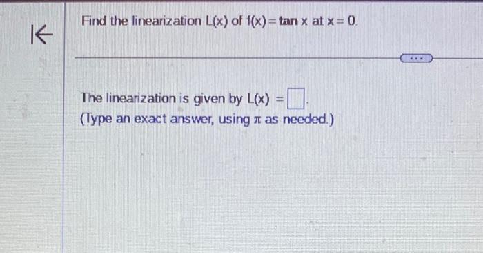 Solved Find the linearization L(x) of f(x)=tanx at x=0. The | Chegg.com