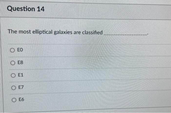 Solved The most elliptical galaxies are classified EO E8 E1 | Chegg.com