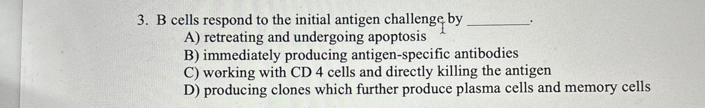 Solved B cells respond to the initial antigen challenge byA) | Chegg.com