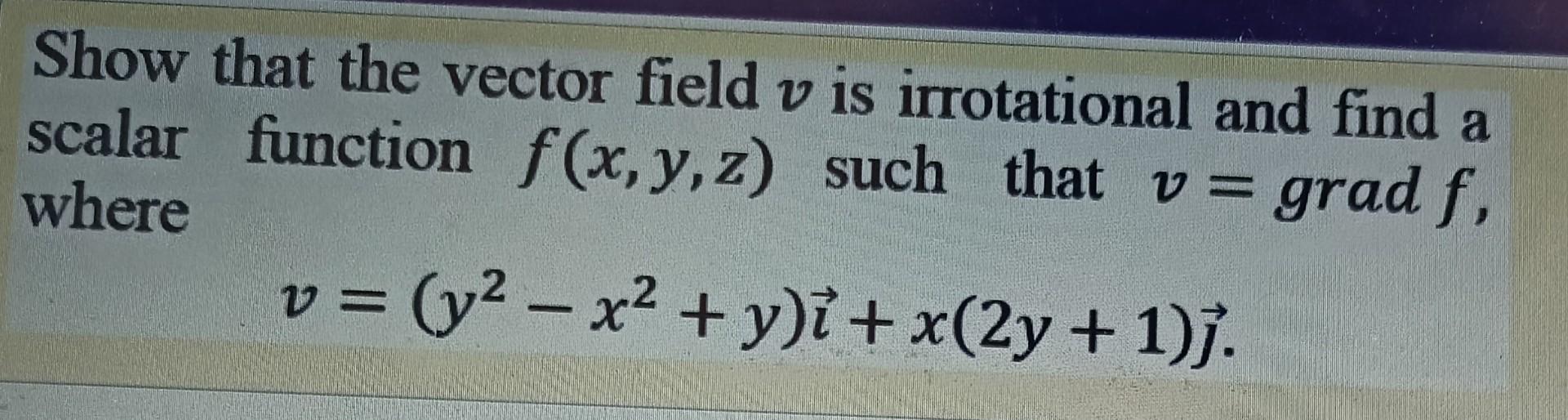 Solved Show that the vector field v is irrotational and find | Chegg.com