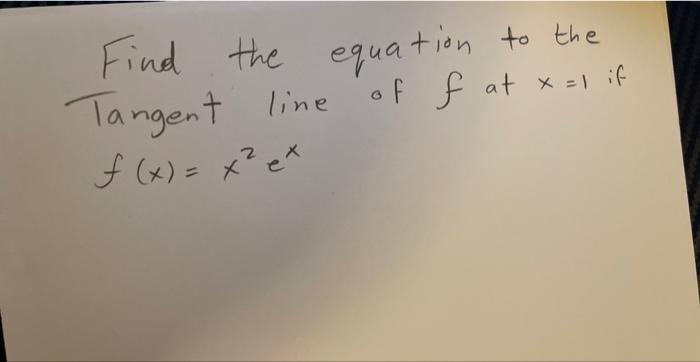 Solved Find the equation to the Tangent line of f at x=1 if | Chegg.com
