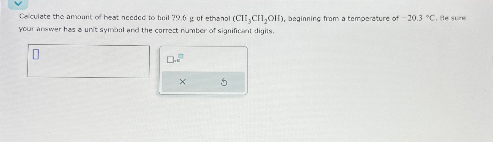 Solved Calculate the amount of heat needed to boil 79.6g ﻿of | Chegg.com