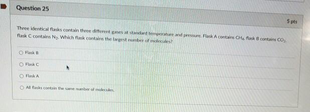 Solved Question 25 5 pts Three identical flasks contain | Chegg.com