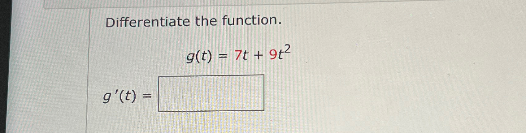 Solved Differentiate the function.g(t)=7t+9t2g'(t)= | Chegg.com