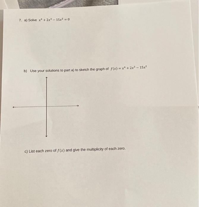 Solved 7. a) Solve x4+2x3−15x2=0 b) Use your solutions to | Chegg.com
