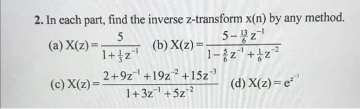 Solved 2. In each part, find the inverse z-transform x(n) by | Chegg.com