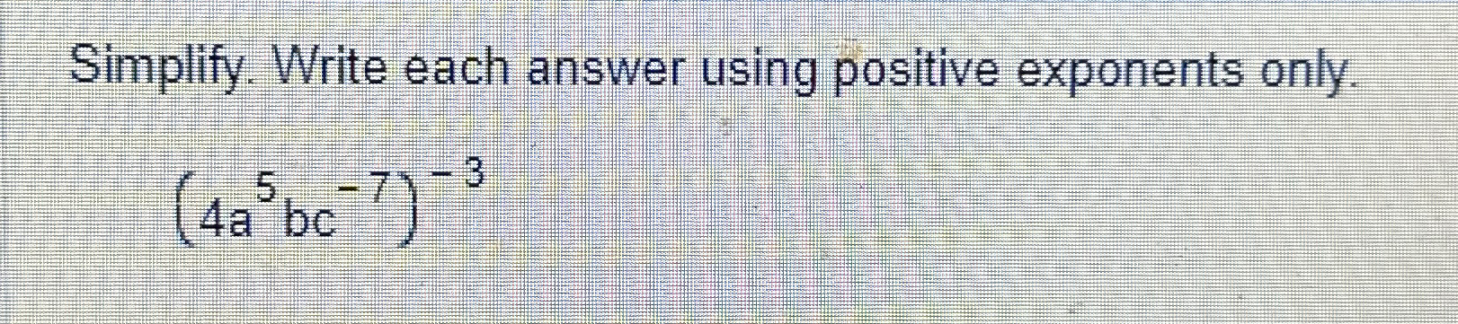 Solved Simplify. Write each answer using positive exponents | Chegg.com