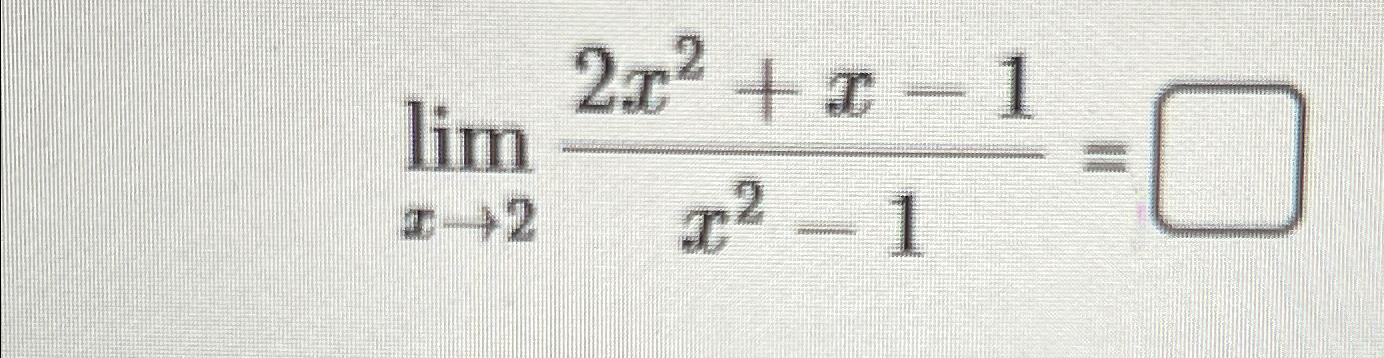 Solved limx→22x2+x-1x2-1= | Chegg.com
