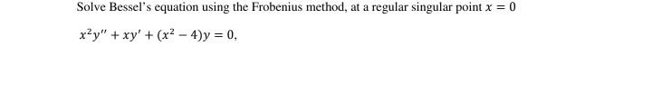 Solved Solve Bessel's equation using the Frobenius method, | Chegg.com