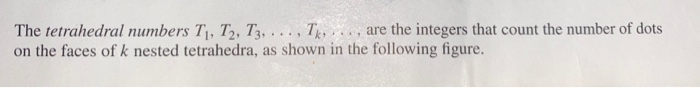 Solved The tetrahedral numbers T1, T2, T3, ..., Tk, ... , | Chegg.com