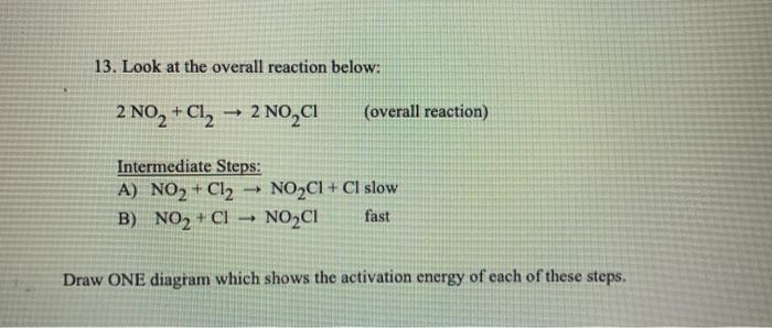 Solved 13. Look at the overall reaction below: 2 NO2 + Cl2 → | Chegg.com