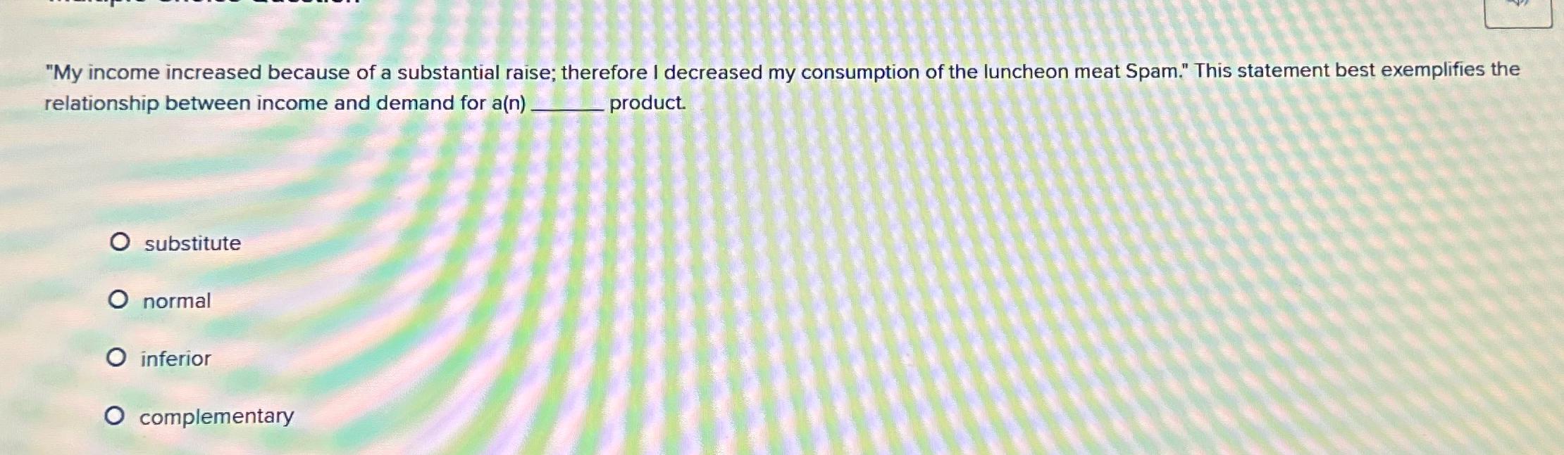Solved "My income increased because of a substantial raise; | Chegg.com
