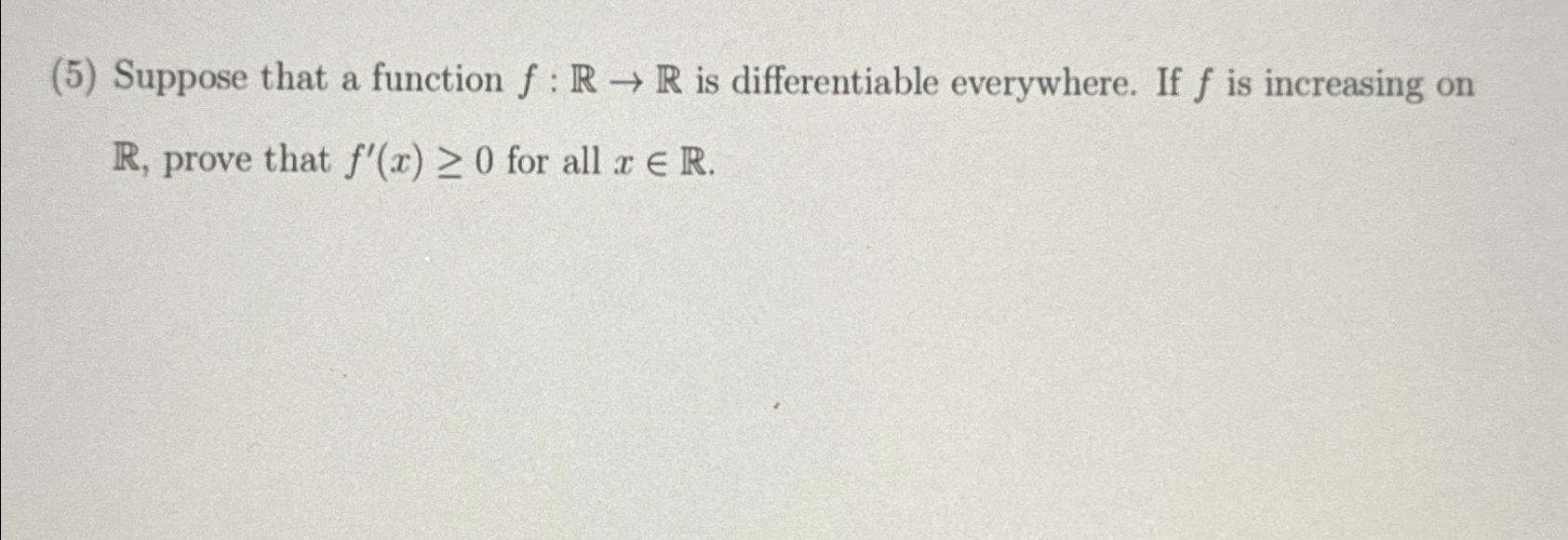 Solved (5) ﻿Suppose that a function f:R→R ﻿is differentiable | Chegg.com