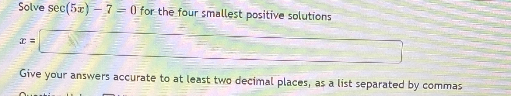 Solved Solve sec(5x)-7=0 ﻿for the four smallest positive | Chegg.com