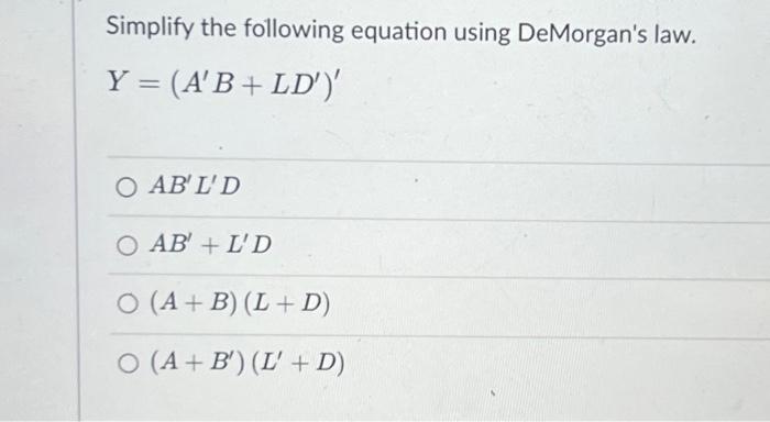Solved Simplify the following equation using DeMorgan's law. | Chegg.com