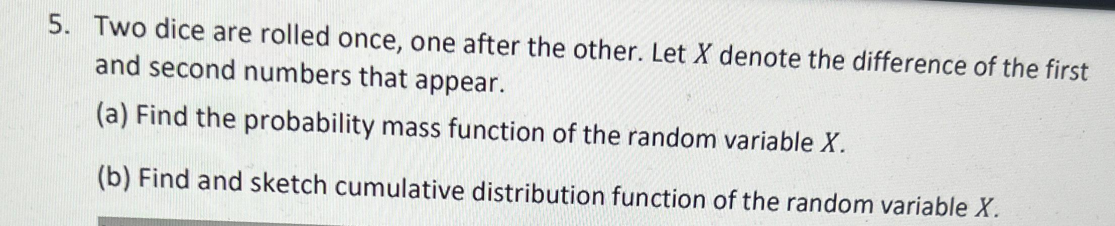 Solved Two dice are rolled once, one after the other. Let x | Chegg.com
