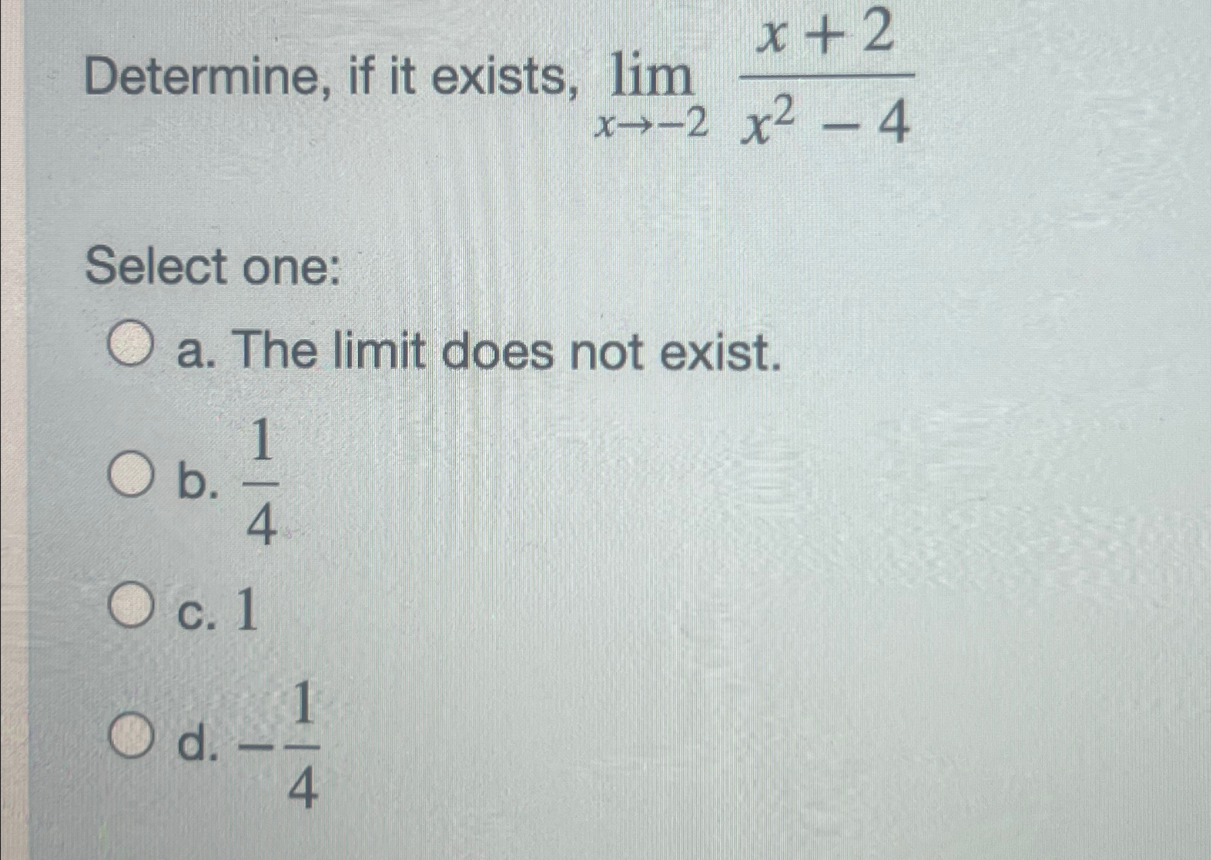 Solved Determine, if it exists, limx→-2x+2x2-4Select one:a. | Chegg.com