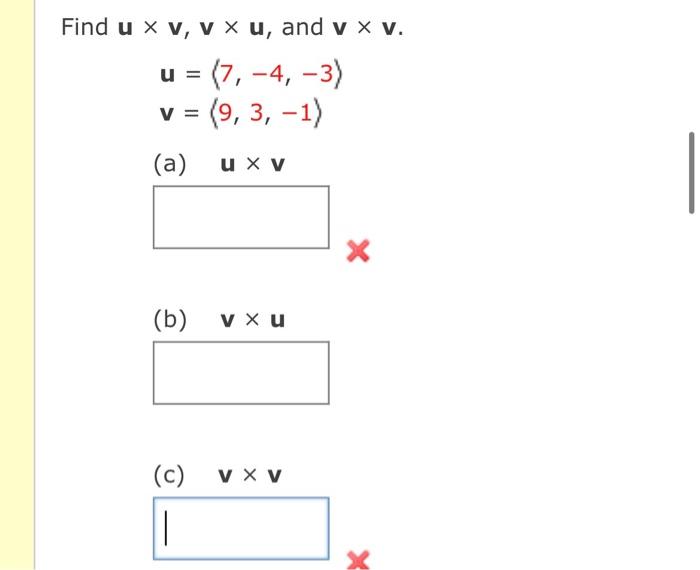 Solved Find u×v,v×u, and v×v. u= 7,−4,−3 v= 9,3,−1 (a) u×v | Chegg.com