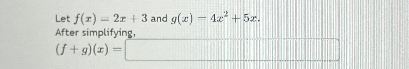 Solved Let f(x)=2x+3 ﻿and g(x)=4x2+5x.After | Chegg.com