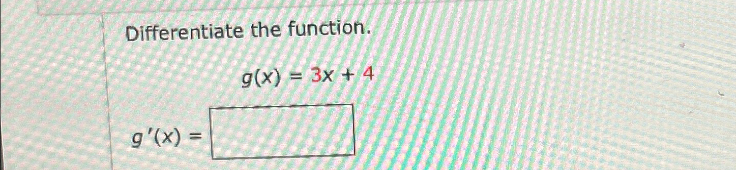 Solved Differentiate the function.g(x)=3x+4g'(x)= | Chegg.com