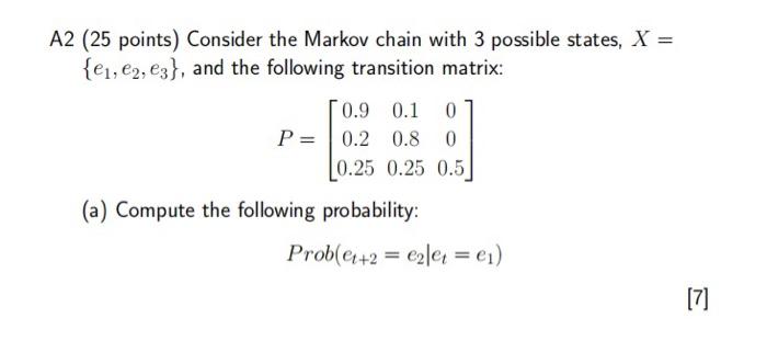 Solved A2 (25 points) Consider the Markov chain with 3 | Chegg.com