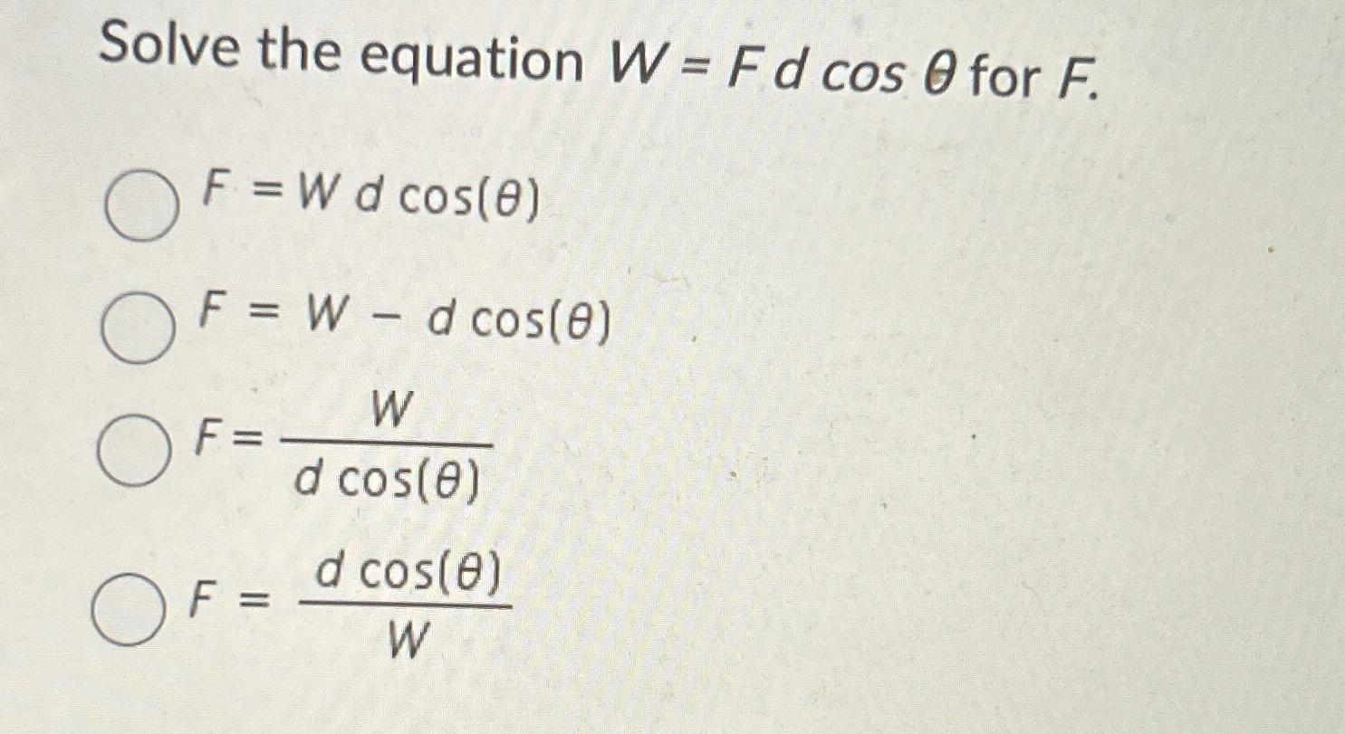 Solved Solve the equation W=Fdcosθ ﻿for | Chegg.com