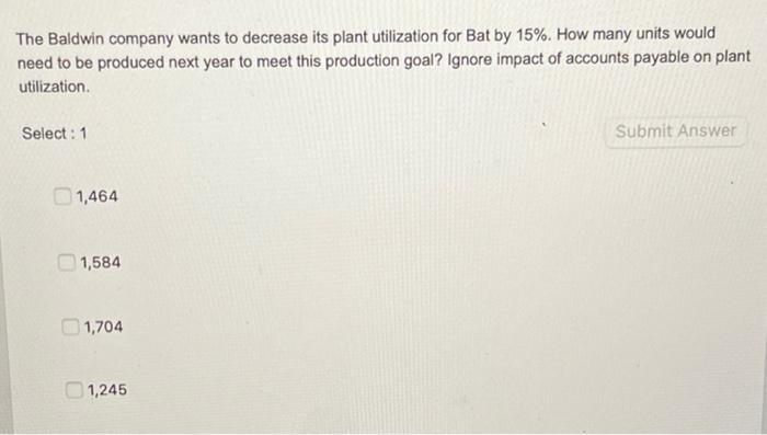 Solved The Baldwin company wants to decrease its plant | Chegg.com