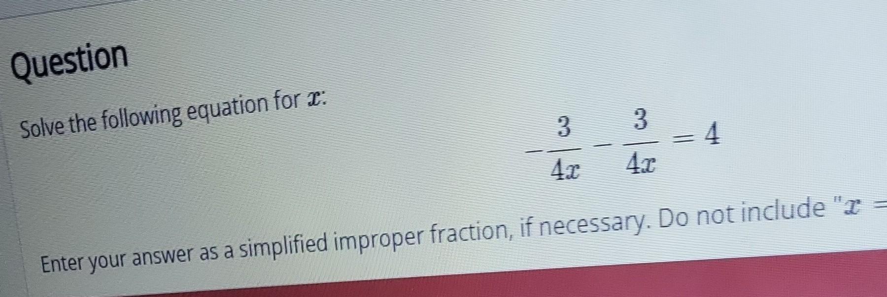 Solved Solve the following equation for x : −4x3−4x3=4 Enter | Chegg.com