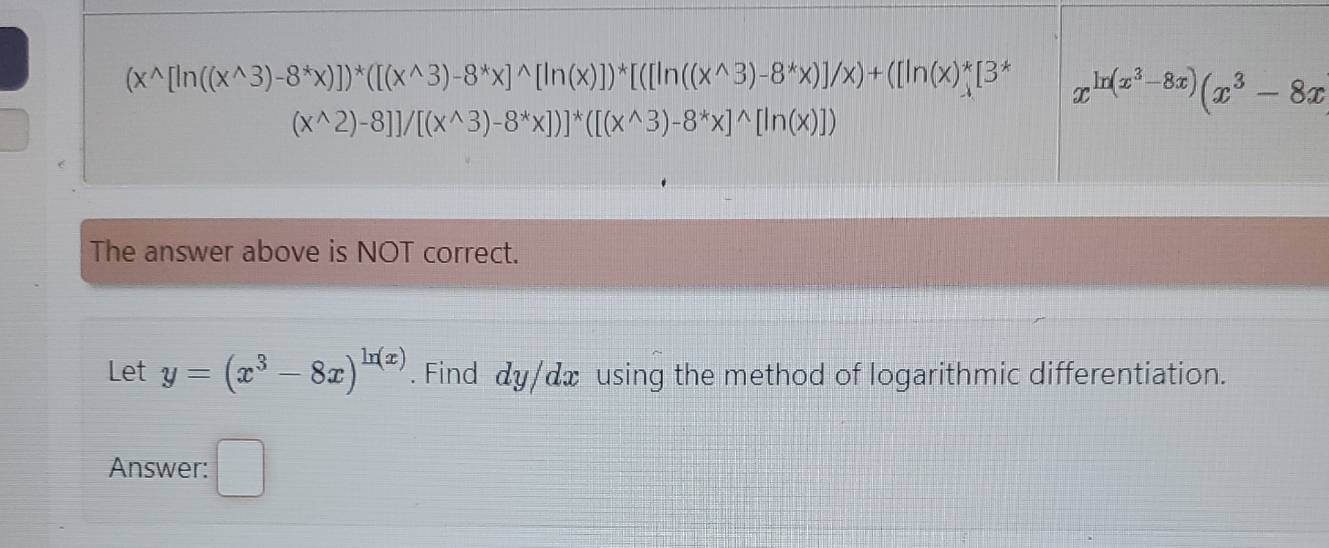 Solved The answer above is NOT correct.Let y=(x3-8x)ln(x). | Chegg.com