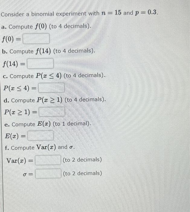 Solved Consider a binomial experiment with n=15 and p=0.3. | Chegg.com