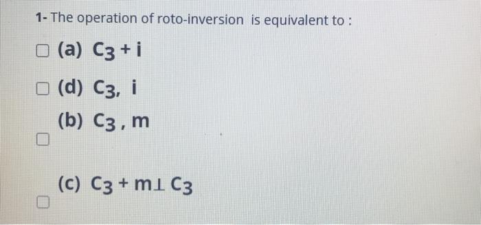 Solved 1- The operation of roto-inversion is equivalent to : | Chegg.com