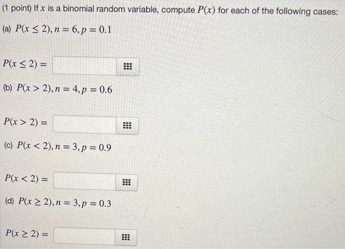 Solved (1 point) If x is a binomial random variable, compute | Chegg.com