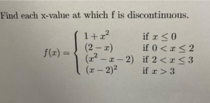 Solved Find each x-value at which f is discontinuous. | Chegg.com