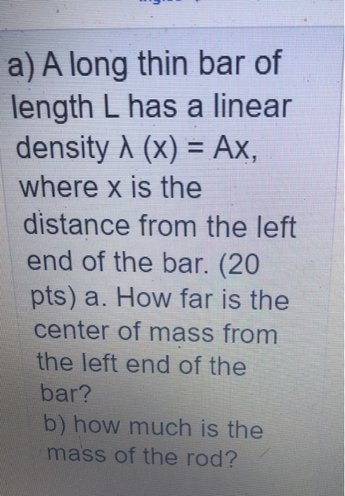 Solved a) A long thin bar of length L has a linear density 1 | Chegg.com