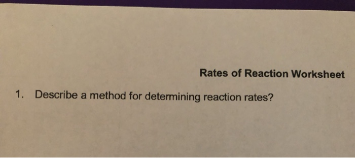 Solved Rates of Reaction Worksheet 1. Describe a method for | Chegg.com
